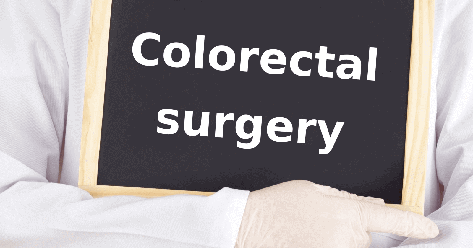 Colorectal Surgery: Meaning, Techniques & How to Prepare
